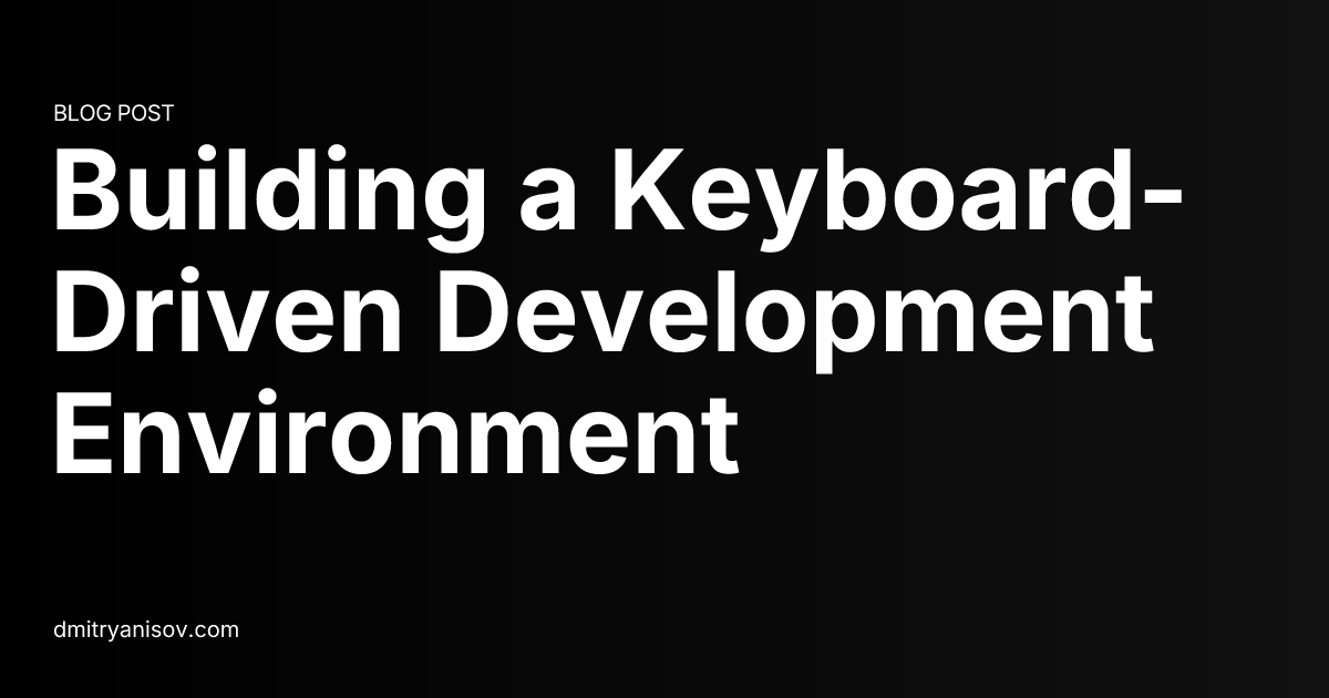Building a Keyboard-Driven Development Environment